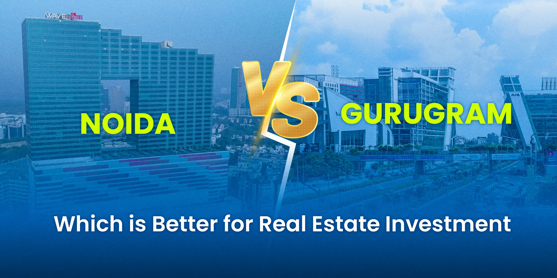 Noida vs Gurgaon: Which is Better for Real Estate Investment